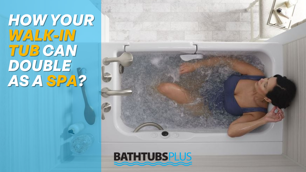WALK-IN SPA TUB: How Your Walk-In Tub Can Double as a Spa